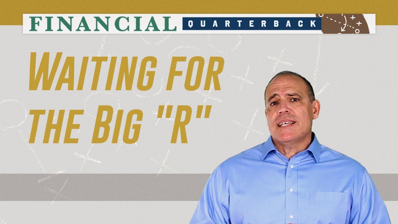 Waiting for the Big "R" - The Financial Quarterback™